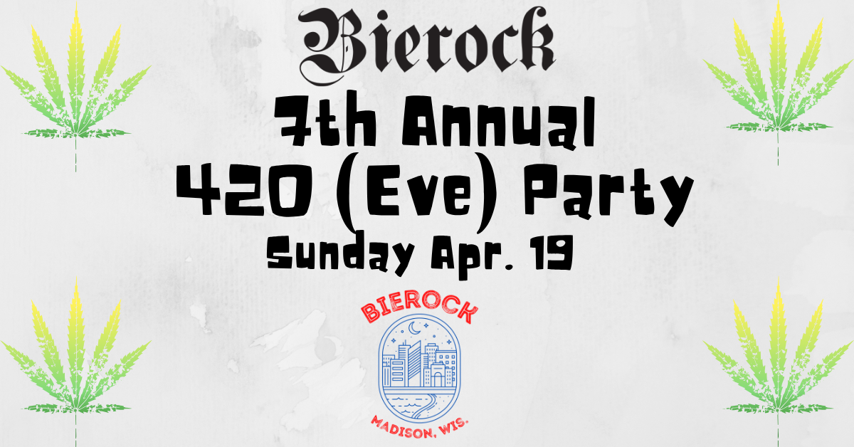 Bierock's 7th Annual 420 (Eve) Party | Bierock Madison